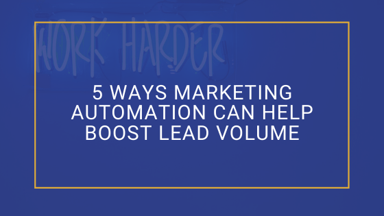 5 Ways Marketing Automation Can Help Boost Lead Volume • Lake One
