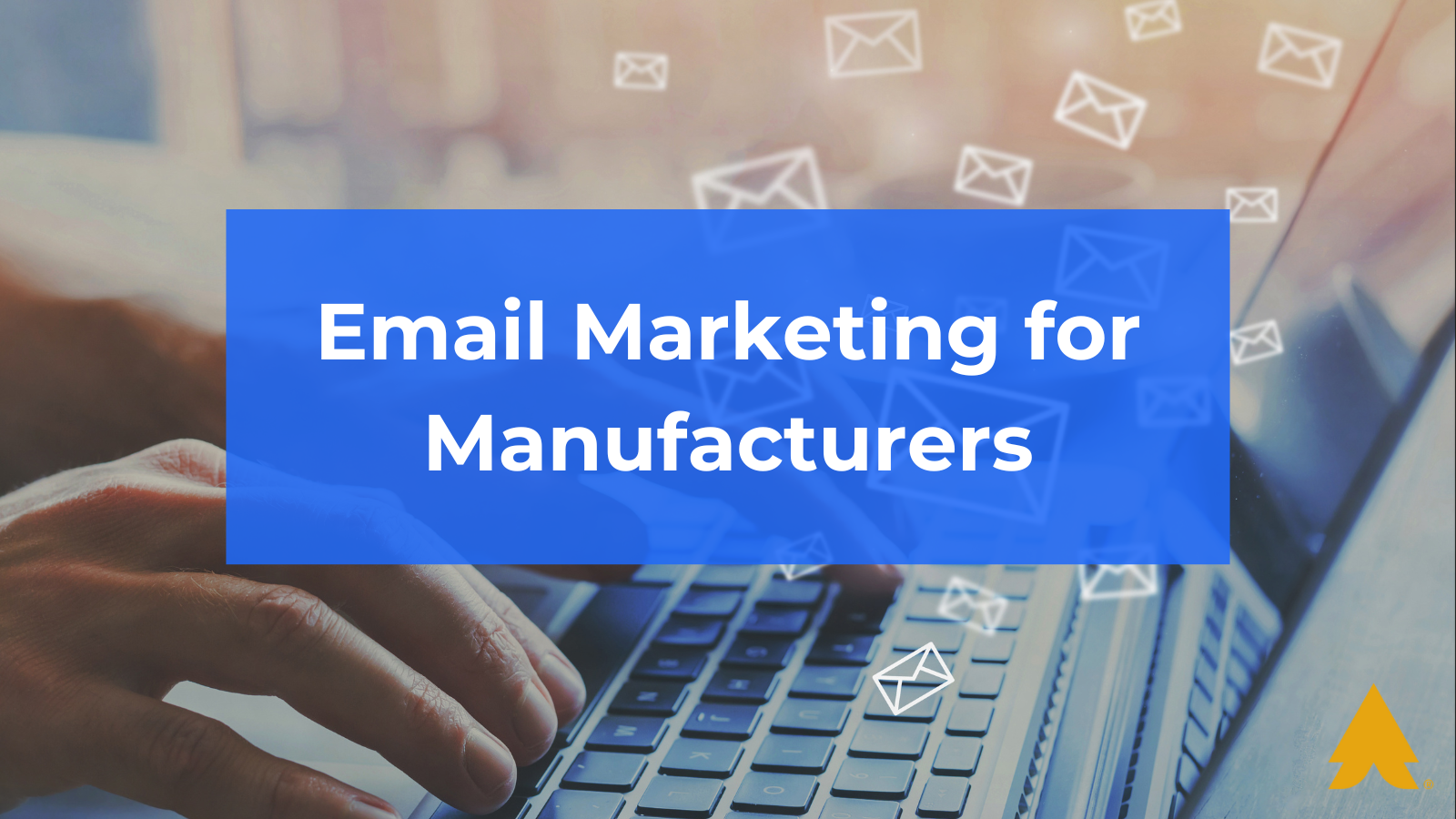 Email Marketing for Manufacturers Isn't Dead: 5 Tips for Success • Lake ...