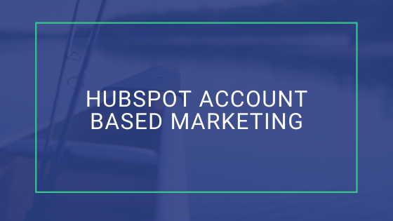 HubSpot Account Based Marketing: Orchestrating your ABM Program in 2021 ...