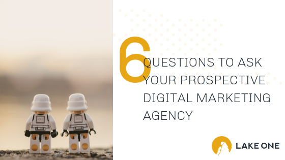 Six Questions to Ask Your Prospective Digital Marketing Agency • Lake One